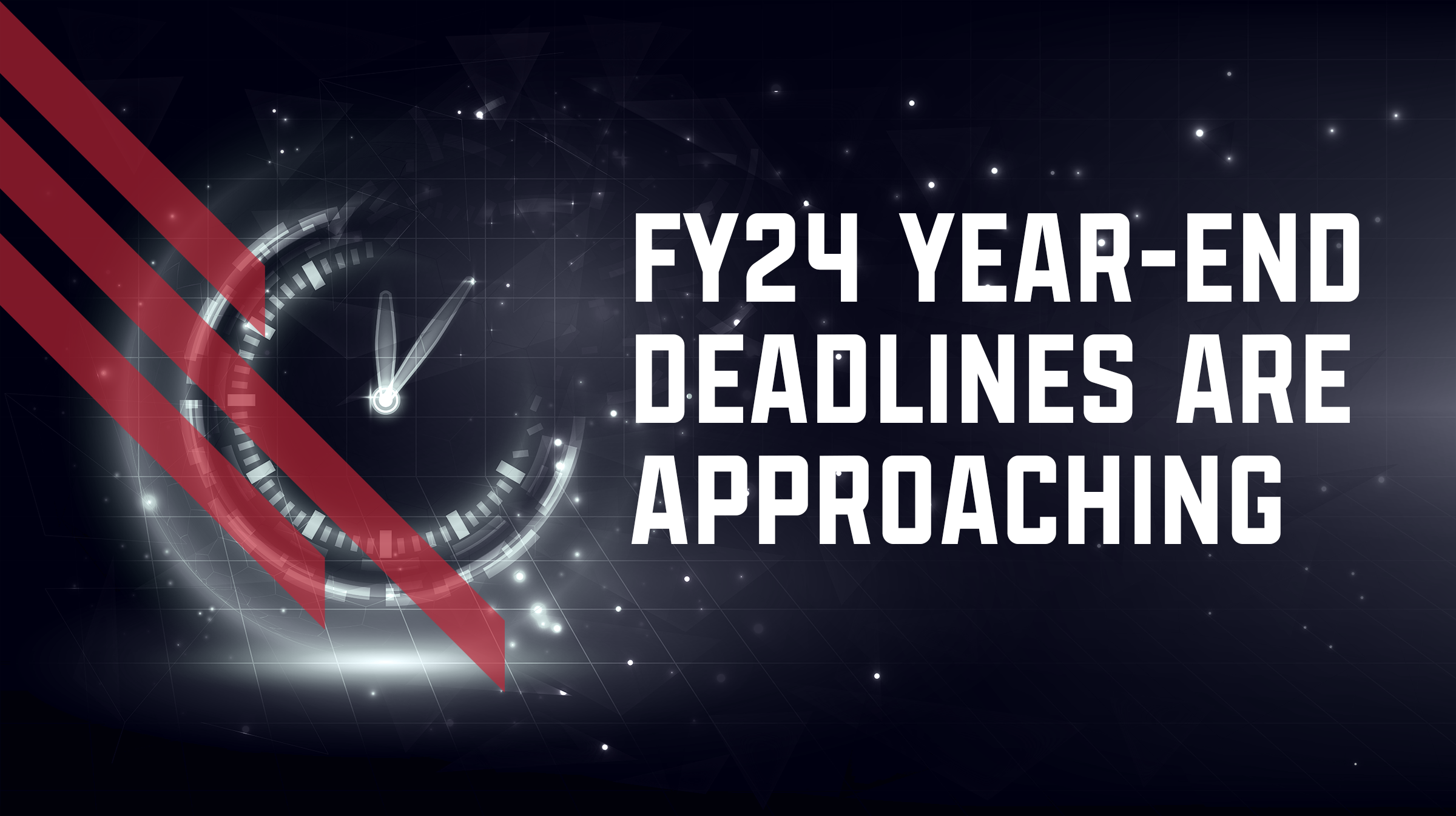 DLA FY24 YEAR-END DEADLINES ARE APPROACHING